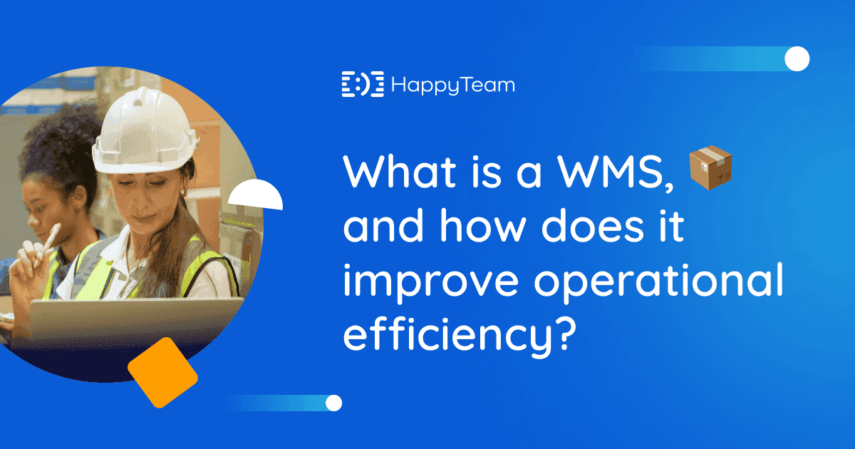 What is WMS, and how does it improve operational efficiency? - Happy Team