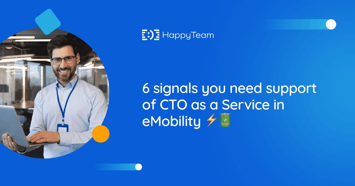 6 signals you need support of CTO as a Service in eMobility - Happy Team