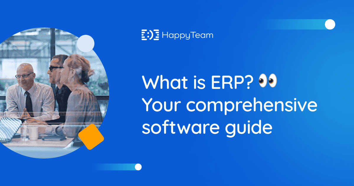 What is ERP? Your comprehensive software guide - Happy Team