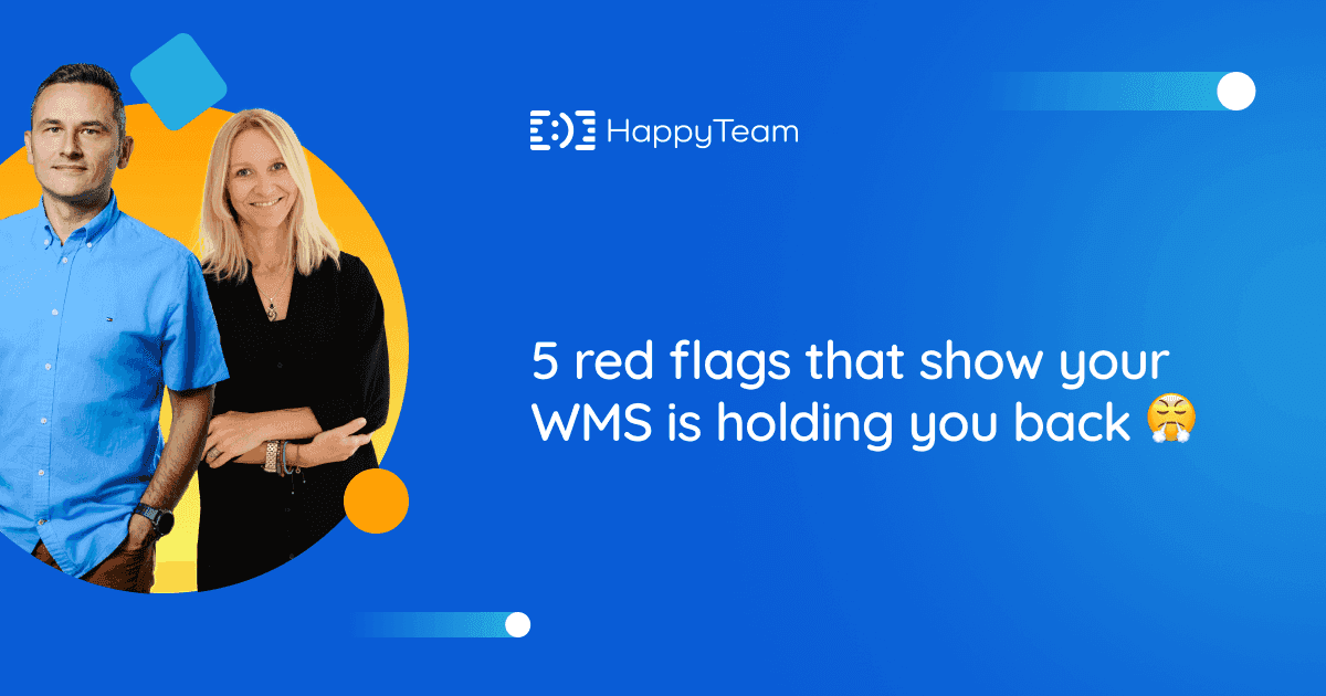5 red flags that show your WMS is holding you back - Happy Team